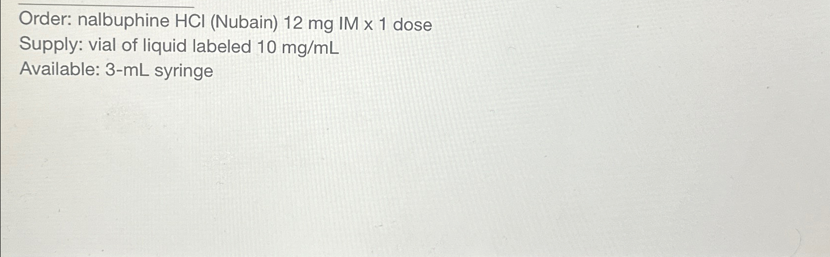 Solved Order: nalbuphine HCl (Nubain) 12mgIM×1 ﻿doseSupply: | Chegg.com