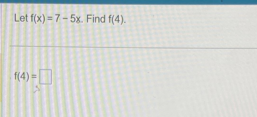 Solved Let f(x)=7-5x. ﻿Find f(4)f(4)= | Chegg.com