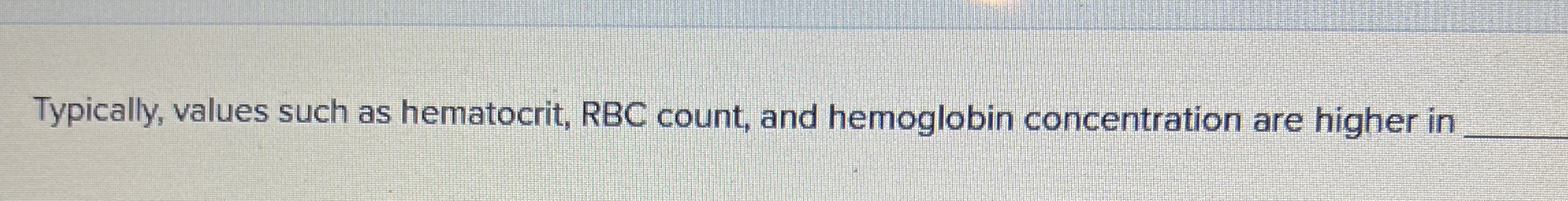 Solved Typically, values such as hematocrit, RBC count, and | Chegg.com