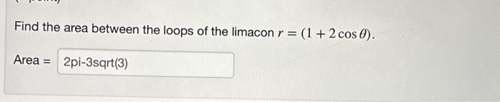 Solved Find the area between the loops of the limacon | Chegg.com