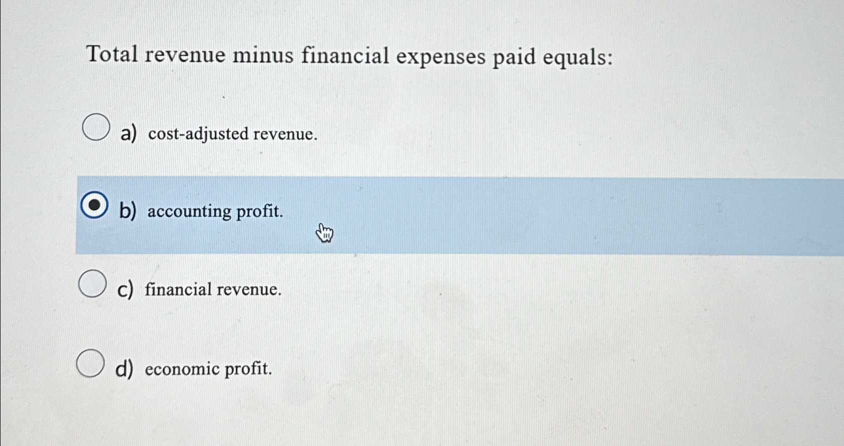 Solved Total revenue minus financial expenses paid equals:a) | Chegg.com