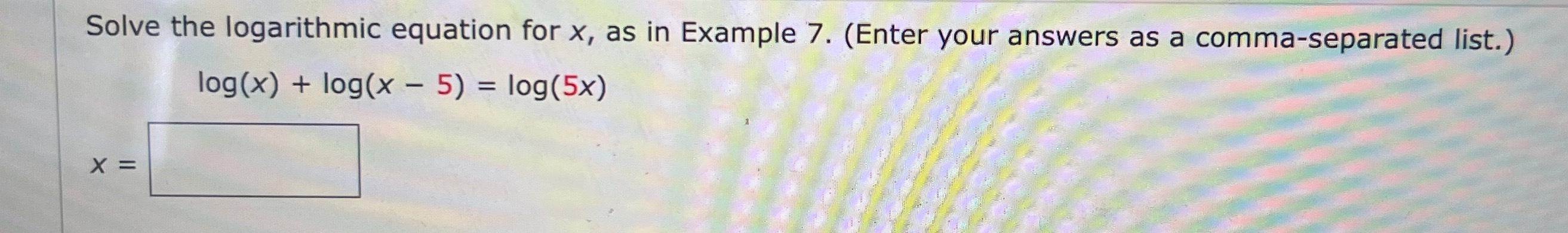 Solved Solve the logarithmic equation for x, ﻿as in Example | Chegg.com