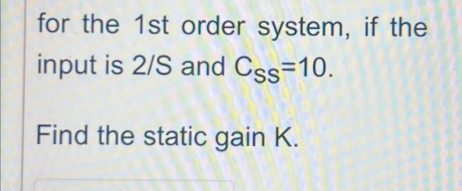Solved for the 1st order system, if the input is 2S ﻿and | Chegg.com