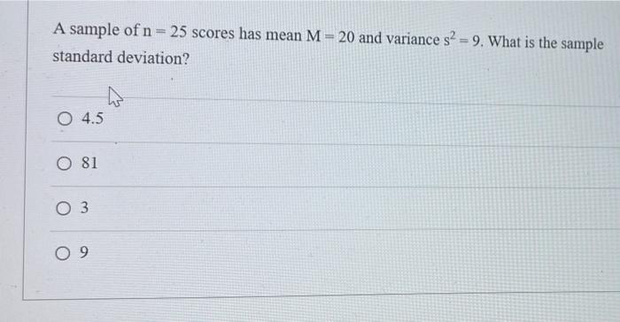 Solved A sample of n = 25 scores has mean M= 20 and variance | Chegg.com