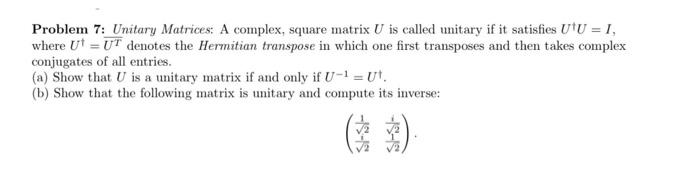 Solved Problem 7: Unitary Matrices: A complex, square matrix | Chegg.com