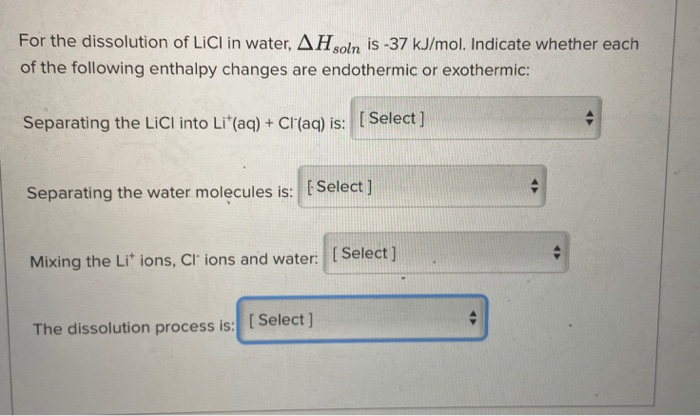 Solved For the dissolution of LiCl in water, AH soln is -37 | Chegg.com