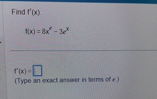 Solved Find f'(x).f(x)=8xe-3exf'(x)=(Type an exact answer in | Chegg.com