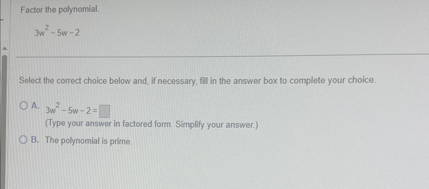 Solved Factor the polynomial.3w2-5w-2Select the correct | Chegg.com