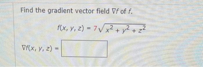 Solved Find the gradient vector field ∇f of f. | Chegg.com