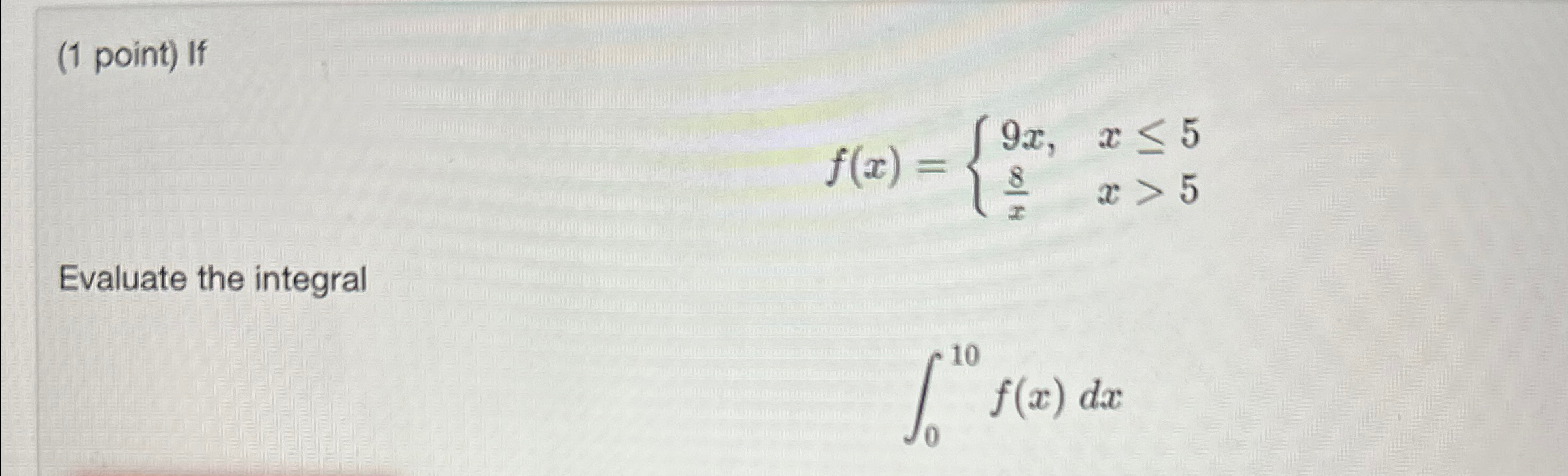 Solved (1 ﻿point) ﻿Iff(x)={9x,x≤58x x>5Evaluate the | Chegg.com