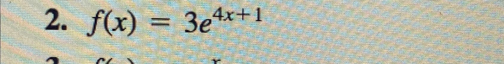 Solved f(x)=3e4x+1 | Chegg.com