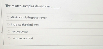 Solved The related-samples design can q,eliminate within | Chegg.com