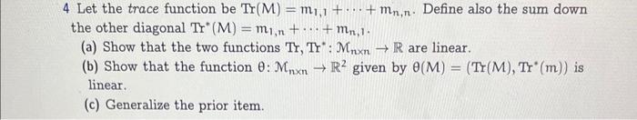 Solved 4 Let the trace function be Tr(M)=m1,1+⋯+mn,n. Define | Chegg.com