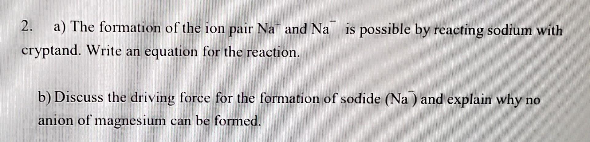 Solved 2. a) The formation of the ion pair Na and Na | Chegg.com