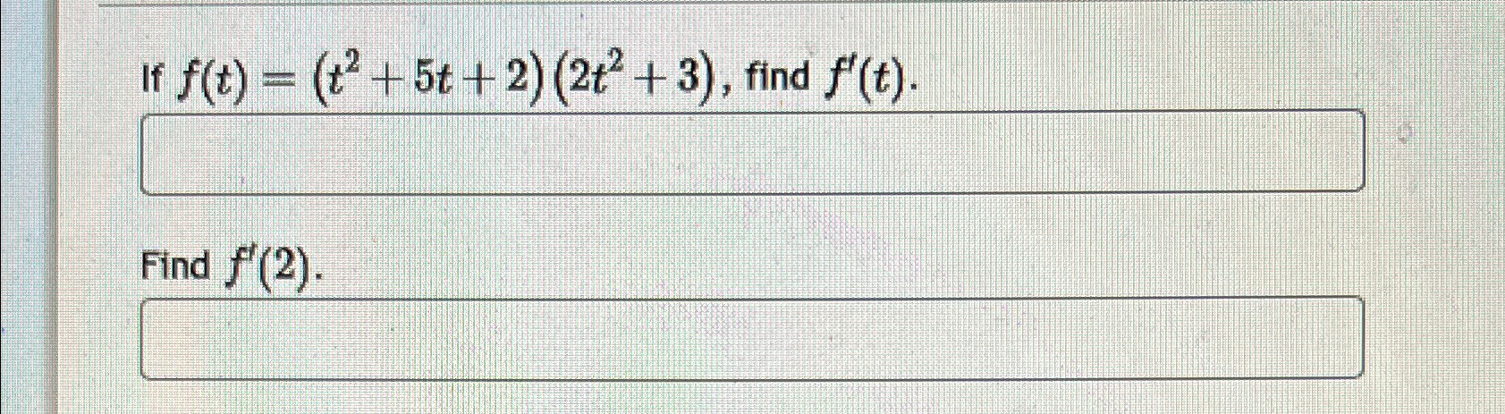 Solved If f(t)=(t2+5t+2)(2t2+3), ﻿find f'(t)Fins | Chegg.com