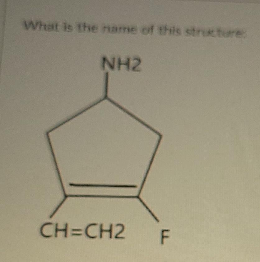 Solved What is the name of this structure NH2 CH=CH2 F | Chegg.com