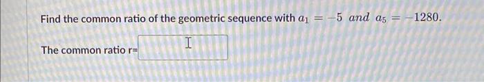 Solved Find the common ratio of the geometric sequence with | Chegg.com