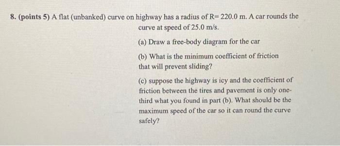 Solved 8. (points 5) A flat (unbanked) curve on highway has | Chegg.com