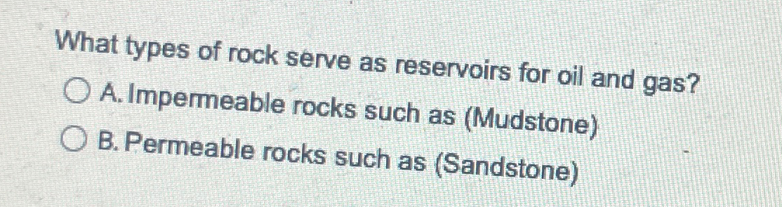 Solved What types of rock serve as reservoirs for oil and | Chegg.com