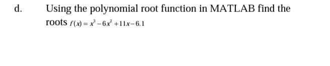 Solved D Using The Polynomial Root Function In Matlab Find Chegg
