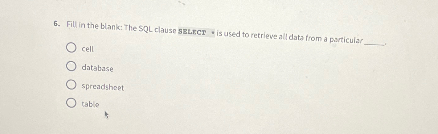 Solved Fill in the blank: The SQL clause SELECT * ﻿is used | Chegg.com
