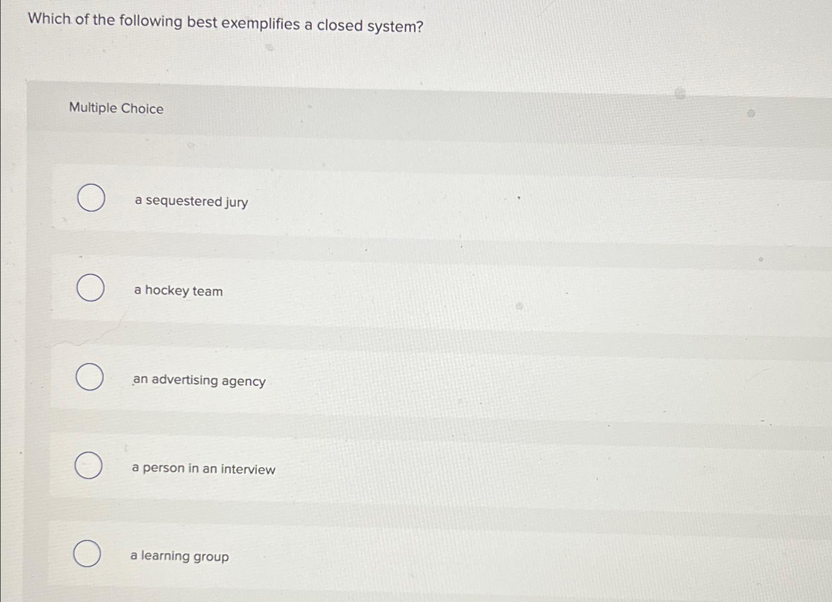 Solved Which of the following best exemplifies a closed | Chegg.com
