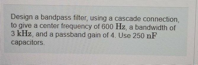 Solved Design a bandpass filter, using a cascade connection, | Chegg.com