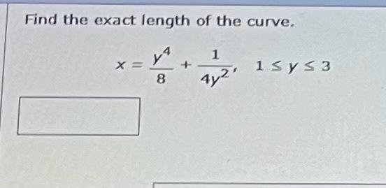 Solved Find the exact length of the curve. x=8y4+4y21,1≤y≤3 | Chegg.com