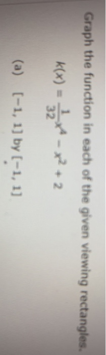Solved Graph the function in each of the given viewing | Chegg.com