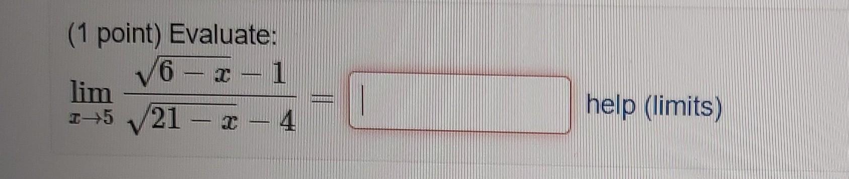 Solved (1 point) Evaluate: limx→521−x−46−x−1= help (limits) | Chegg.com