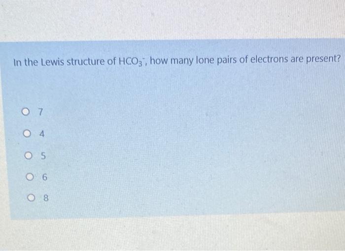 Solved In the Lewis structure of HCO3, how many lone pairs | Chegg.com