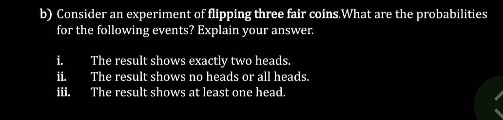 Solved b) ﻿Consider an experiment of flipping three fair | Chegg.com
