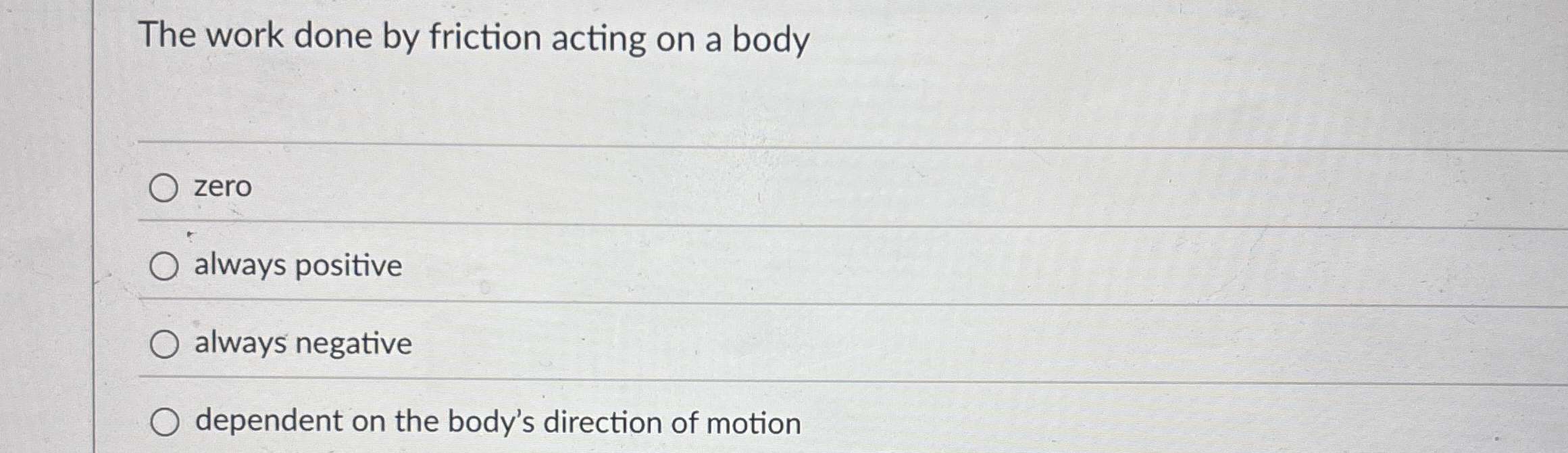 Solved The work done by friction acting on a bodyzeroalways | Chegg.com