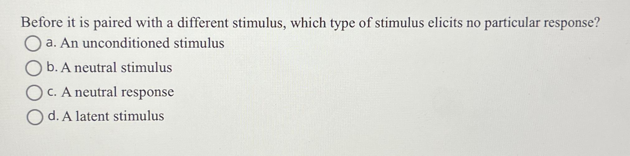 Solved Before it is paired with a different stimulus, which | Chegg.com