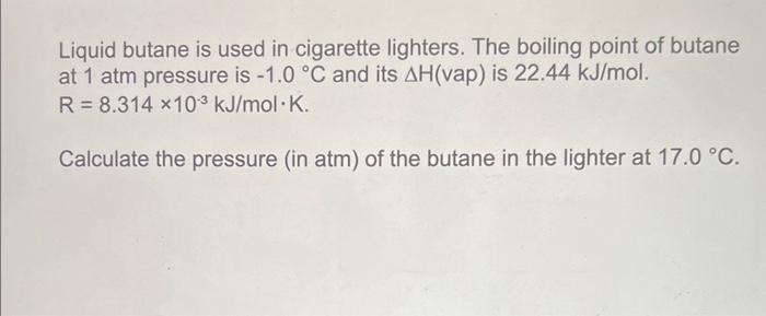 Solved Liquid butane is used in cigarette lighters. The | Chegg.com
