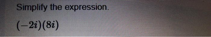 Solved Simplify the expression. (-2i)(81) | Chegg.com