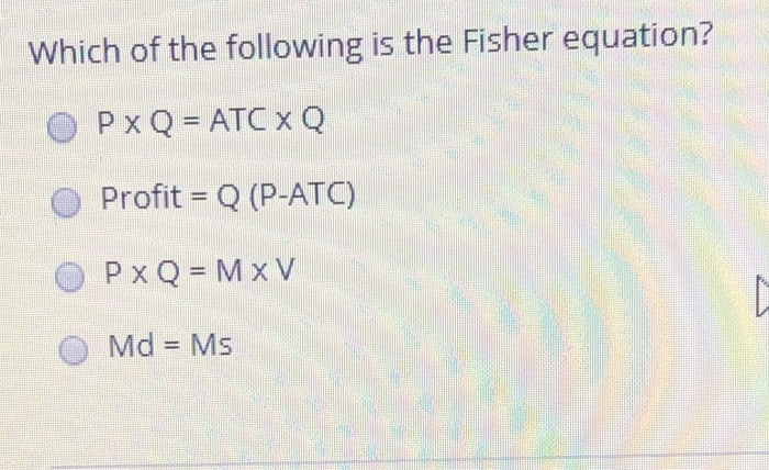 Solved Which of the following is the Fisher equation? OPxQ = | Chegg.com
