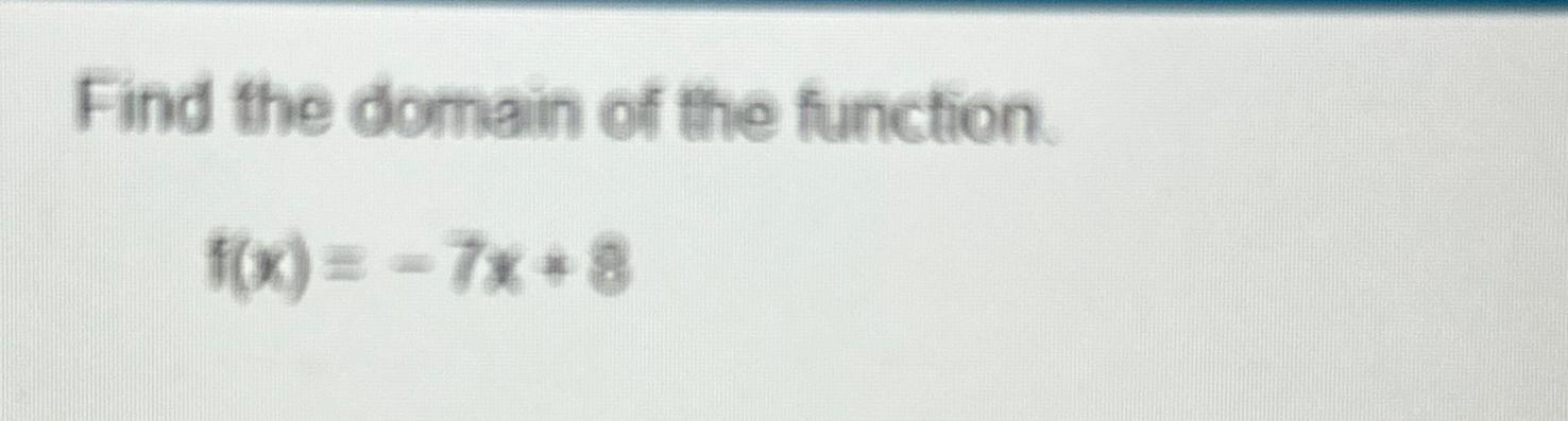Solved Find The Domain Of The Function F X 7x 8