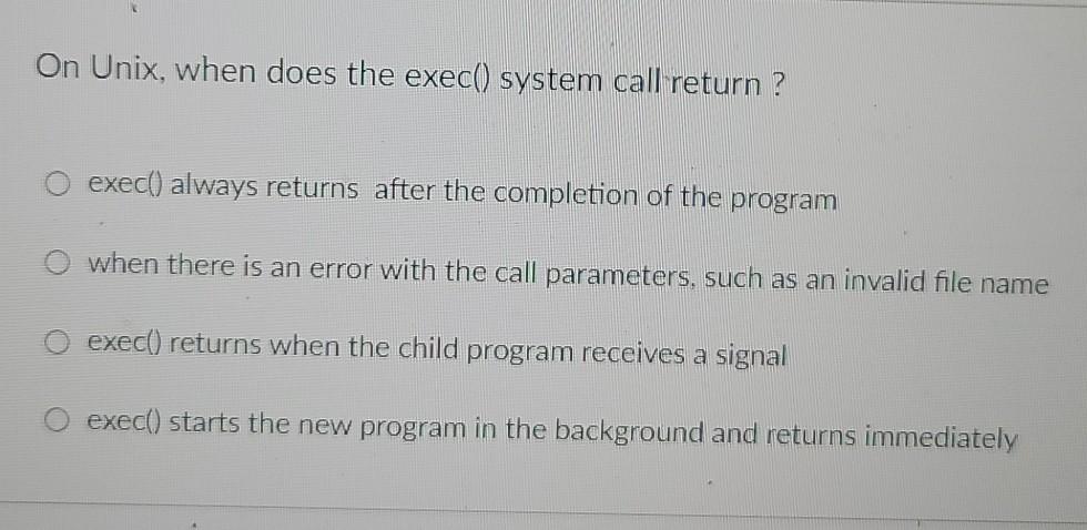 Solved On Unix, when does the exec() system call return? | Chegg.com