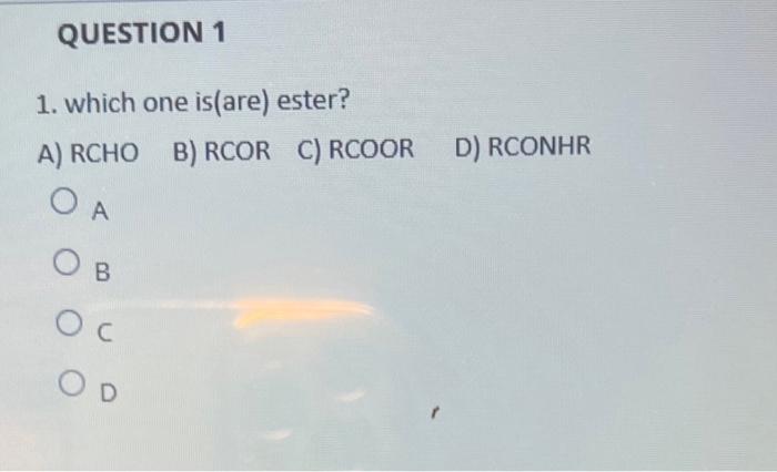 Solved 1. which one is(are) ester? A) RCHO B) RCOR C) RCOOR | Chegg.com