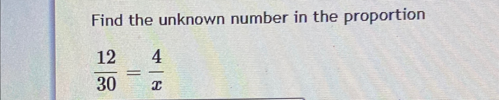 Solved Find the unknown number in the proportion1230=4x | Chegg.com