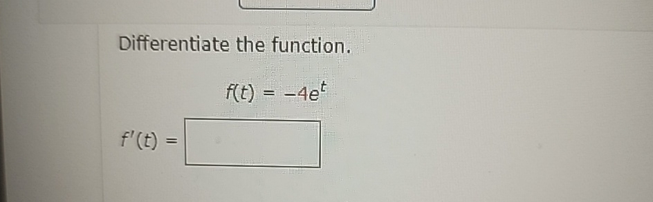 Solved Differentiate the function.f(t)=-4etf'(t)= | Chegg.com
