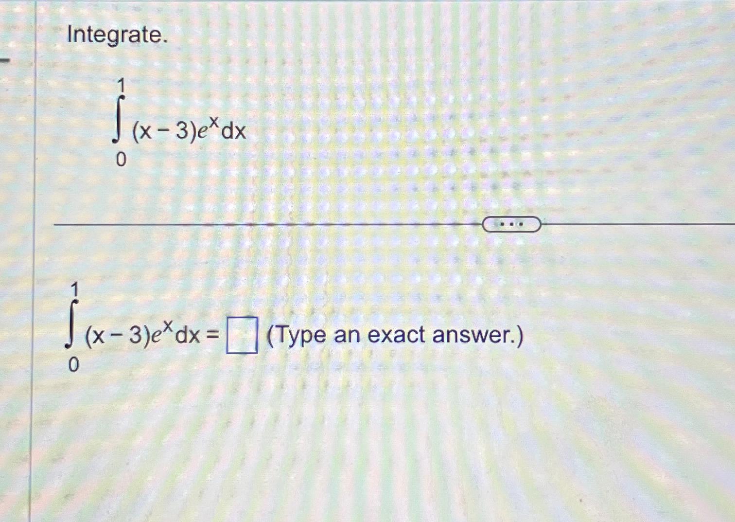 Solved Integrate.∫01(x-3)exdx∫01(x-3)exdx=(Type an exact | Chegg.com