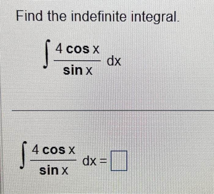 Solved Find the indefinite integral. 4 cos x sin x 4 cos X | Chegg.com