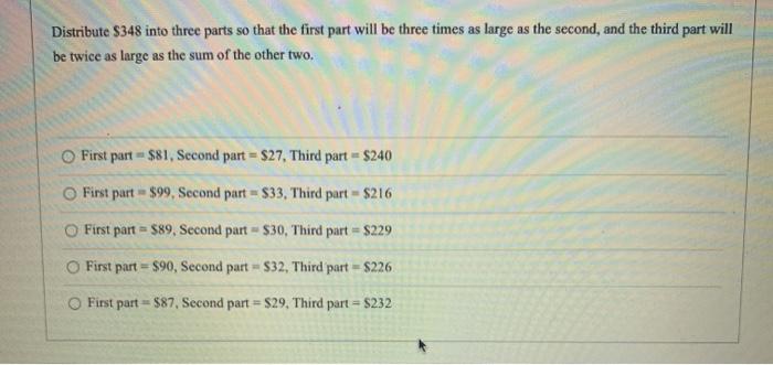 Solved Distribute $348 into three parts so that the first | Chegg.com