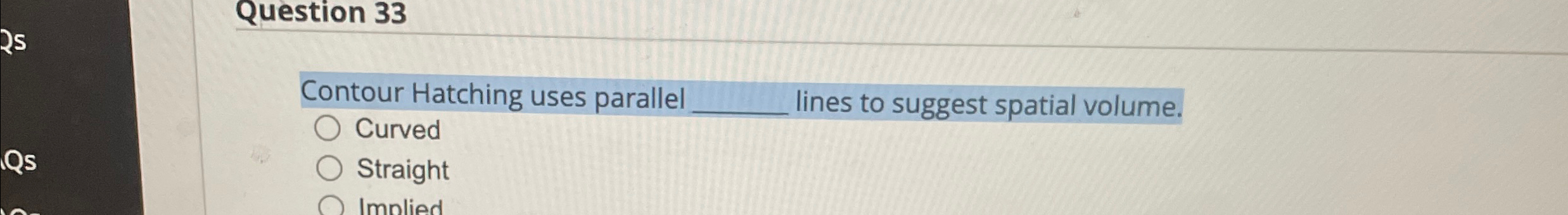 Solved Question 33Contour Hatching uses parallel q, ﻿lines | Chegg.com