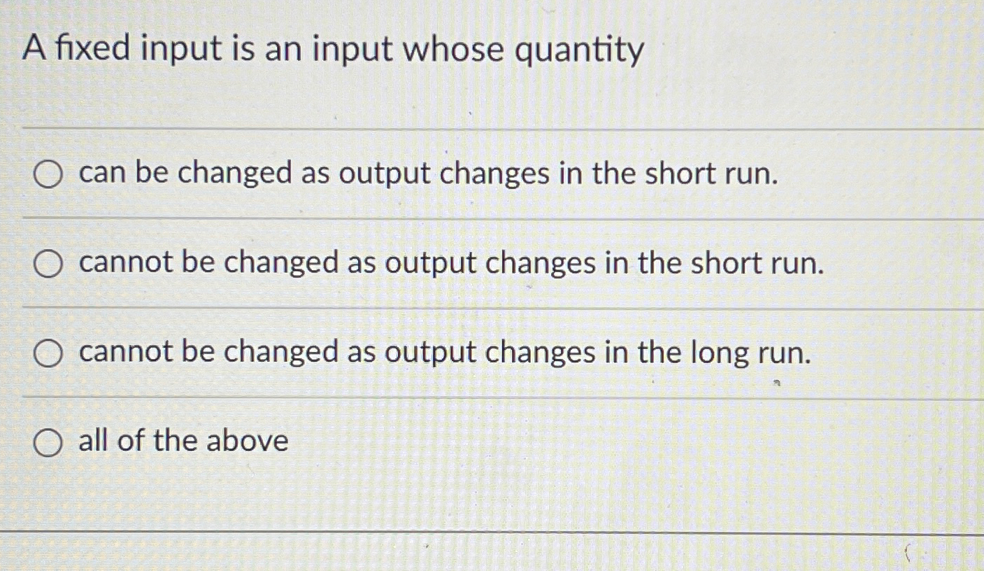 Solved A fixed input is an input whose quantitycan be | Chegg.com