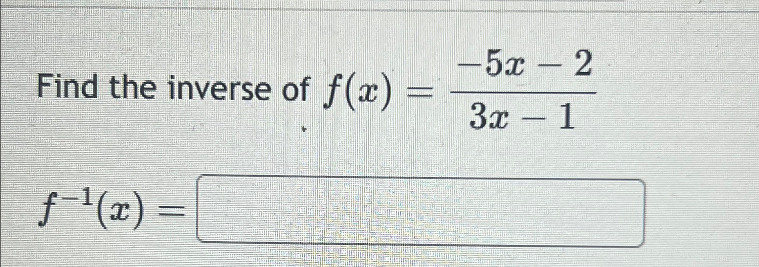 Solved Find the inverse of f(x)=-5x-23x-1f-1(x)= | Chegg.com