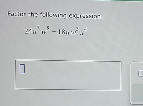 Solved Factor the following expression.24u7w8-18uw3x4 | Chegg.com
