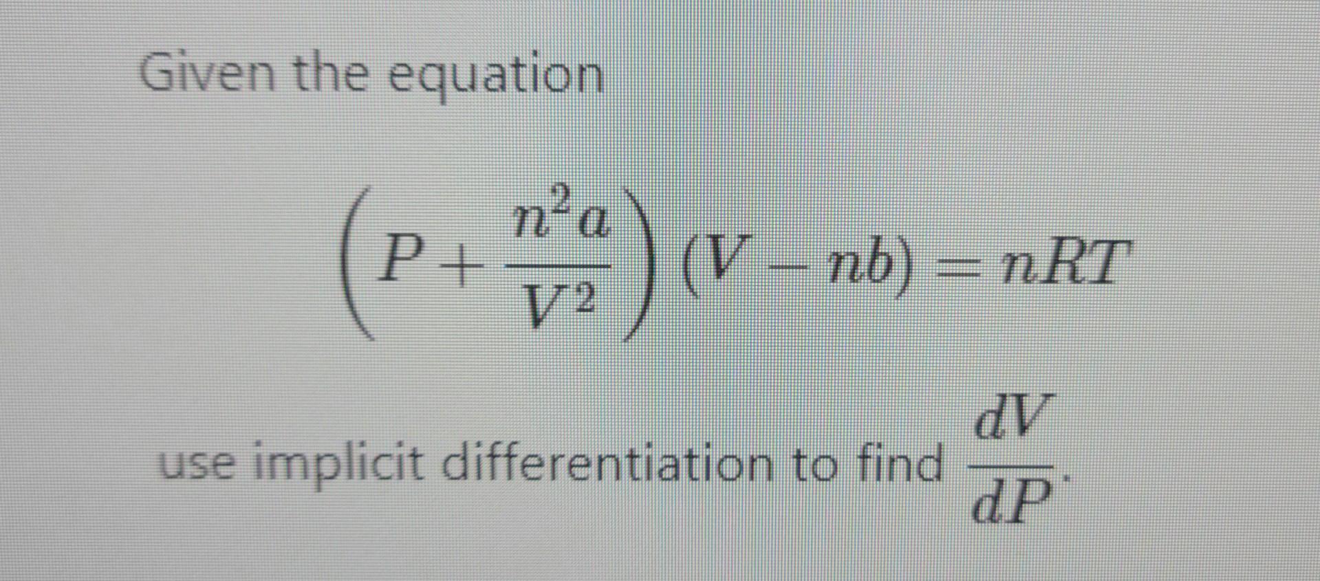 Solved Given the equation (P+V2n2a)(V−nb)=nRT use implicit | Chegg.com